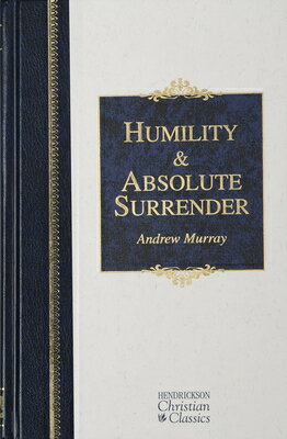 HUMILITY & ABSOLUTE SURRENDER Hendrickson Christian Classics Andrew Murray HENDRICKSON PUBL2005 Hardcover Volumes in 1 E...
