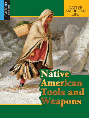 NATIVE AMER TOOLS & WEAPONS Native American Life Rob Staeger LIGHTBOX LEARNING2018 Library　Binding English ISBN：97815105...