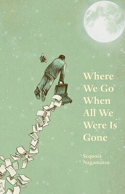 WHERE WE GO WHEN ALL WE WERE I Sequoia Nagamatsu BLACK LAWRENCE PR2016 Paperback English ISBN：9781625579447 洋書 Fiction &...