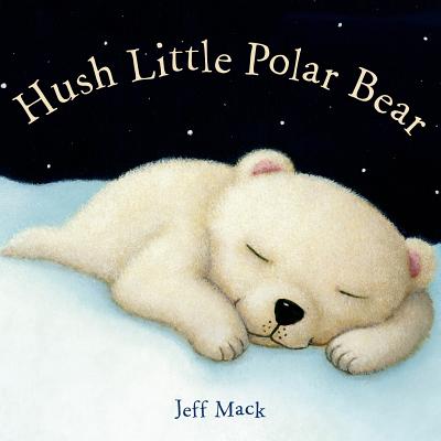 HUSH LITTLE POLAR BEARーBOARD Jeff Mack Jeff Mack ROARING BROOK PR2013 Board　Books English ISBN：9781596439450 洋書 Books fo...