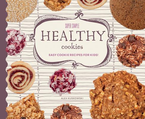 SUPER SIMPLE HEALTHY COOKIES E Super Simple Cookies Alex Kuskowski SUPER SANDCASTLE2015 Library　Binding English ISBN：978...