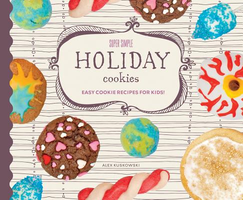 SUPER SIMPLE HOLIDAY COOKIES E Super Simple Cookies Alex Kuskowski SUPER SANDCASTLE2015 Library　Binding English ISBN：978...