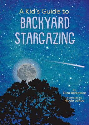 KIDS GT BACKYARD STARGAZING Kid's Backyard Guide Eliza Berkowitz Nicole Larue GIBBS SMITH PUB2026 Paperback English ISBN...