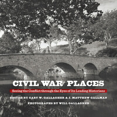 CIVIL WAR PLACES Gary W. Gallagher J. Matthew Gallman Will Gallagher UNIV OF NORTH CAROLINA PR2019 Hardcover English ISB...
