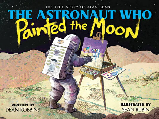 ASTRONAUT WHO PAINTED THE MOON Dean Robbins Sean Rubin ORCHARD BOOKS2019 Hardcover English ISBN：9781338259537 洋書 Books f...