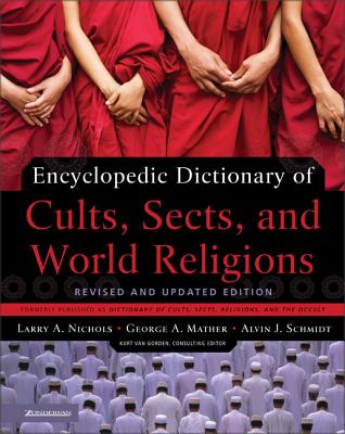 ENCYCLOPEDIC DICT OF CULTS SEC Larry a. Nichols George Mather Alvin J. Schmidt ZONDERVAN2006 Paperback Revised & Updat E...