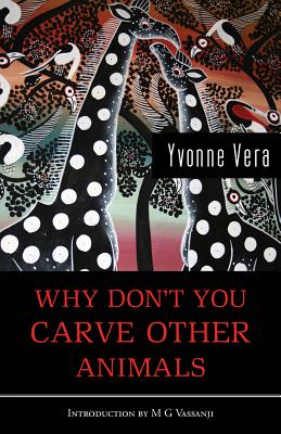 WHY DONT YOU CARVE OTHER ANIMA Yvonne Vera MAWENZI HOUSE PUBL LTD2018 Paperback English ISBN：9781988449555 洋書 Fiction & ...