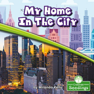 MY HOME IN THE CITY Miranda Kelly CRABTREE SEEDLINGS2021 Library　Binding English ISBN：9781427129567 洋書 Books for kids（児童...