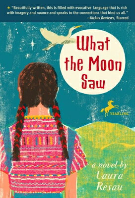 WHAT THE MOON SAW Laura Resau DELL CHILDRENS INTL2008 Paperback English ISBN：9780440239574 洋書 Books for kids（児童書） Juveni...