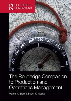 ROUTLEDGE COMPANION TO PROD & Routledge Companions in Business, Management and Marketing Martin K. Starr Sushil K. Gupta...