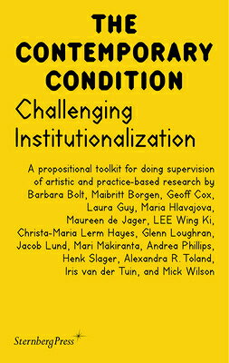 CHALLENGING INSTITUTIONALIZATI Sternberg Press / The Contemporary Condition Maibritt Borgen Jacob Lund Henk Slager STERN...
