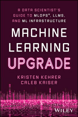 MACHINE LEARNING UPGRADE Kristen Kehrer Caleb Kaiser WILEY2024 Paperback English ISBN：9781394249633 洋書 Computers & Scien...