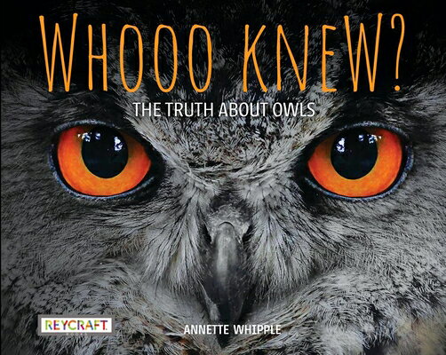 WHOOO KNEW THE TRUTH ABT OWLS Annette Whipple REYCRAFT BOOKS2021 Paperback English ISBN：9781478869634 洋書 Books for kids（...