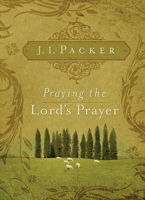 PRAYING THE LORDS PRAYER J. I. Packer CROSSWAY BOOKS2007 Paperback English ISBN：9781581349634 洋書 Social Science（社会科学） Re...