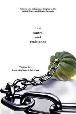 FOOD CONTROL & RESISTANCE Plains Histories Tamara Levi Walter R. EchoーHawk TEXAS TECH UNIV PR2016 Paperback English ISBN...