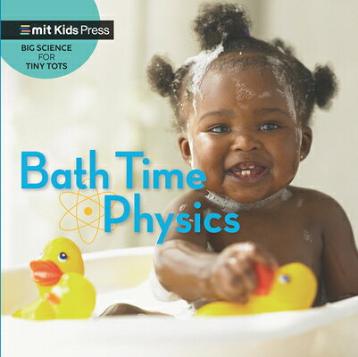 BATH TIME PHYSICS Big Science for Tiny Tots Jill Esbaum Wonderlab Group MIT KIDS PR2023 Board　Books English ISBN：9781536...