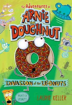INVASION OF THE UFONUTS Adventures of Arnie the Doughnut Laurie Keller Laurie Keller SQUARE FISH2016 Paperback English I...
