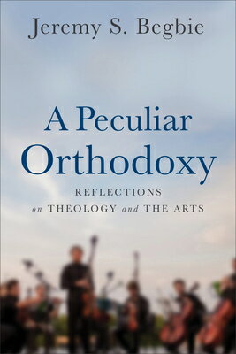 PECULIAR ORTHODOXY Jeremy S. Begbie BAKER ACADEMIC2020 Paperback English ISBN：9780801099663 洋書 Social Science（社会科学） Reli...