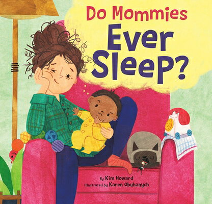 DO MOMMIES EVER SLEEP Kim Howard Karen Obuhanych LITTLE BROWN BOOKS FOR YOUNG R2024 Hardcover English ISBN：9780316669665...
