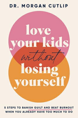 LOVE YOUR KIDS W/O LOSING YOUR Morgan Cutlip THOMAS NELSON PUB2024 Paperback English ISBN：9781400239665 洋書 Business & Se...