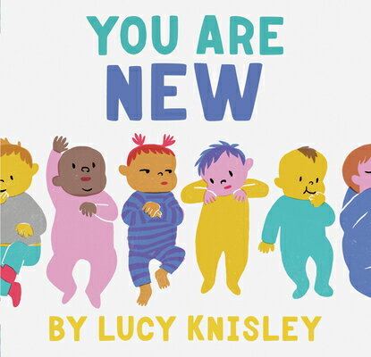 YOU ARE NEW Lucy Knisley CHRONICLE BOOKS2023 Board　Books English ISBN：9781797219677 洋書 Books for kids（児童書） Juvenile Fiction
