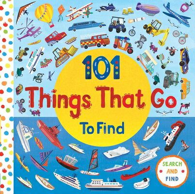 101 THINGS THAT GO 101 Things to Find Editors of Silver Dolphin Books Neiko Ng SILVER DOLPHIN BOOKS2024 Board　Books Engl...
