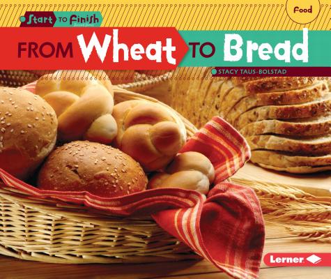 FROM WHEAT TO BREAD Start to Finish, Second Stacy TausーBolstad LERNER CLASSROOM2012 Paperback English ISBN：9781580139700...