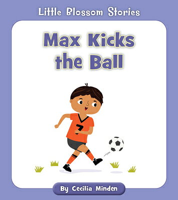 MAX KICKS THE BALL Little Blossom Stories Cecilia Minden Rachael McLean CHERRY BLOSSOM PR2021 Paperback English ISBN：978...