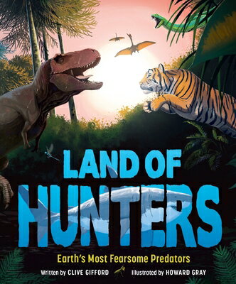 LAND OF HUNTERS Clive Gifford Howard Gray WELBECK ED2023 Hardcover English ISBN：9781783129713 洋書 Books for kids（児童書） Juv...