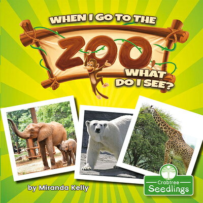 WHEN I GO TO THE ZOO WHAT DO I Miranda Kelly CRABTREE SEEDLINGS2021 Paperback English ISBN：9781427129727 洋書 Books for ki...