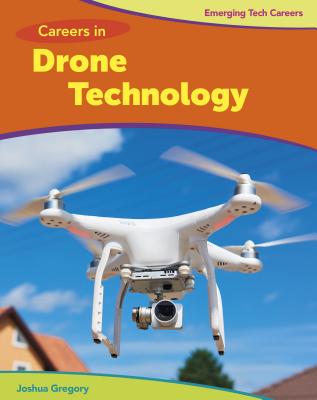 CAREERS IN DRONE TECHNOLOGY Bright Futures Press: Emerging Tech Careers Josh Gregory CHERRY LAKE PUB2018 Library　Binding...