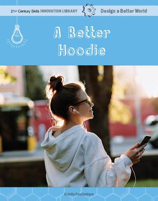 BETTER HOODIE 21st Century Skills Innovation Library: Design a Better Worl Kristin Fontichiaro CHERRY LAKE PUB2019 Paper...