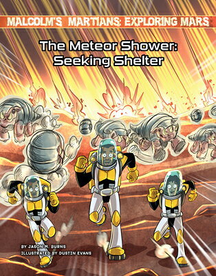 METEOR SHOWER SEEKING SHELTER Malcolm's Martians: Exploring Mars Jason M. Burns Dustin Evans TORCH GRAPHIC PR2022 Librar...