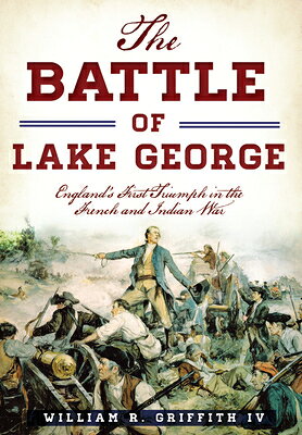 BATTLE OF LAKE GEORGE Military William R. Griffith IV HISTORY PR2016 Paperback English ISBN：9781467119757 洋書 Social Scie...