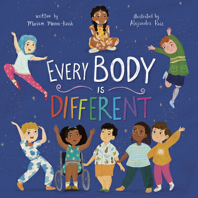 EVERY BODY IS DIFFERENT Celebrate You! All about Our Differences Miriam MooreーKeish Alejandra Ruiz CAPSTONE ED2024 Board...