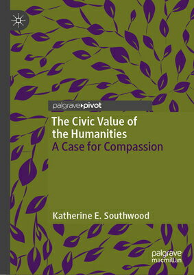 CIVIC VALUE OF THE HUMANITIES Palgrave Critical University Studies Katherine E. Southwood PALGRAVE MACMILLAN2025 Hardcov...