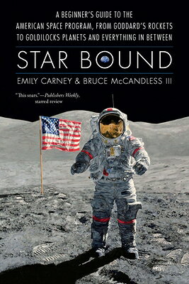 STAR BOUND Outward Odyssey: A People's History of Spaceflight Emily Carney Bruce McCandless, III UNIV OF NEBRASKA PR2026...