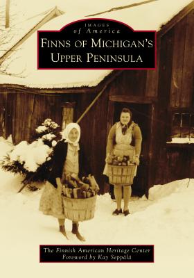 FINNS OF MICHIGANS UPPER PENIN Images of America James Kurtti ARCADIA PUB (SC)2018 Paperback English ISBN：9781467129787 ...
