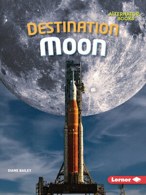 DESTINATION MOON The Moon Files (Alternator Books (R)) Diane Bailey LERNER PUBN2024 Paperback English ISBN：9798765629796...