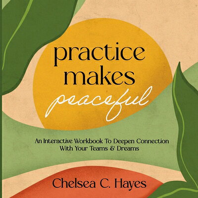 PRACT MAKES PEACEFUL Chelsea C. Hayes COACHING FACTORY2026 Paperback English ISBN：9780578929798 洋書 Business & SelfーCultu...