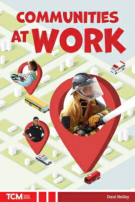 COMMUNITIES AT WORK Knowledge Builders: Social Studies Readers Dani Neiley Charlie Miller TEACHER CREATED MATERIALS2026 ...