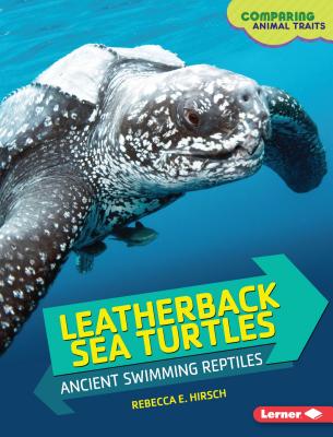 LEATHERBACK SEA TURTLES Comparing Animal Traits Rebecca E. Hirsch LERNER PUBN2015 Library　Binding English ISBN：978146777...