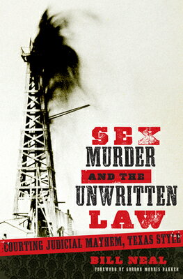 SEX MURDER & THE UNWRITTEN LAW American Liberty and Justice Bill Neal Gordon Morris Bakken TEXAS TECH UNIV PR2016 Paperb...