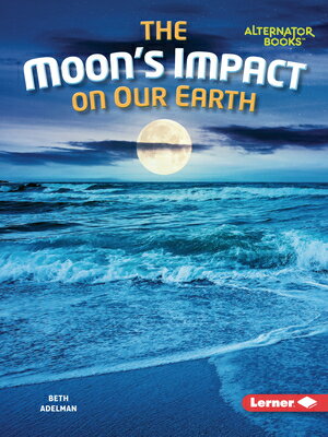MOONS IMPACT ON OUR EARTH The Moon Files (Alternator Books (R)) Beth Adelman LERNER PUBN2024 Paperback English ISBN：9798...