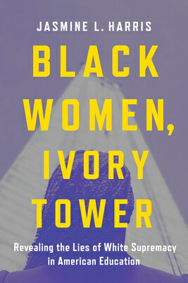 BLACK WOMEN IVORY TOWER Jasmine L. Harris BROADLEAF BOOKS2024 Hardcover English ISBN：9781506489834 洋書 Social Science（社会科...
