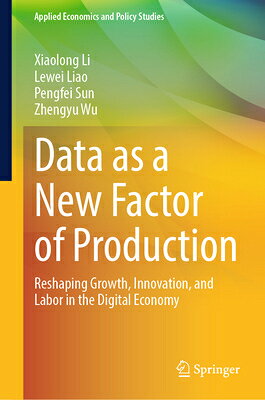 DATA AS A NEW FACTOR OF PROD Applied Economics and Policy Studies Xiaolong Li Lewei Liao Pengfei Sun SPRINGER2026 Hardco...