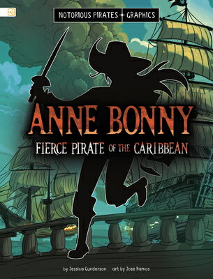 ANNE BONNY FIERCE PIRATE OF TH Notorious Pirates Graphics Jessica Gunderson Jose Ramos CAPSTONE PR2025 Library　Binding E...