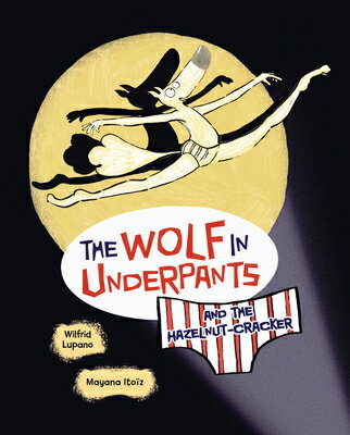 WOLF IN UNDERPANTS & THE HAZEL The Wolf in Underpants Wilfrid Lupano Mayana Itoz GRAPHIC UNIVERSE2024 Library　Binding En...