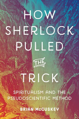 HOW SHERLOCK PULLED THE TRICK Brian McCuskey PENN ST UNIV PR2021 Hardcover English ISBN：9780271089874 洋書 Social Science（...