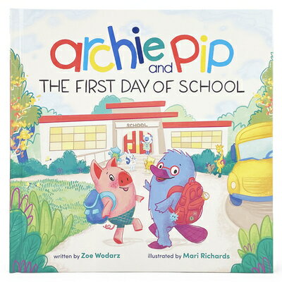 ARCHIE & PIP 1ST DAY OF SCHOOL Archie and Pip Zoe Wodarz Mari Richards Cottage Door Press COTTAGE DOOR PR2024 Hardcover ...